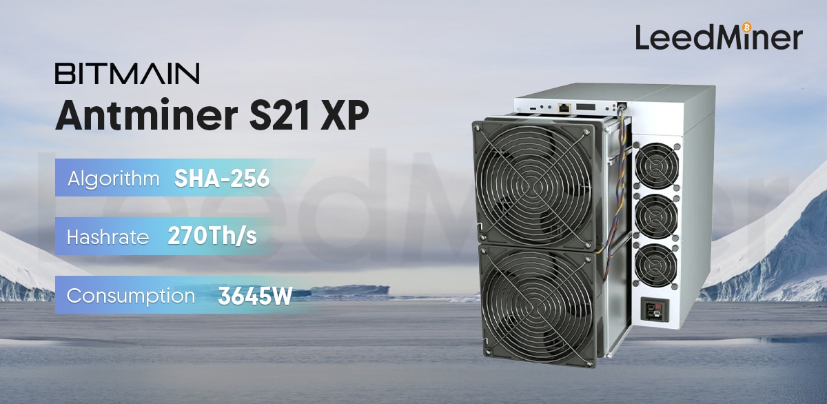 Bitmain Antminer S21 XP 270T 3645W Bitcion(BTC) Miner Machine - Leed Miner
